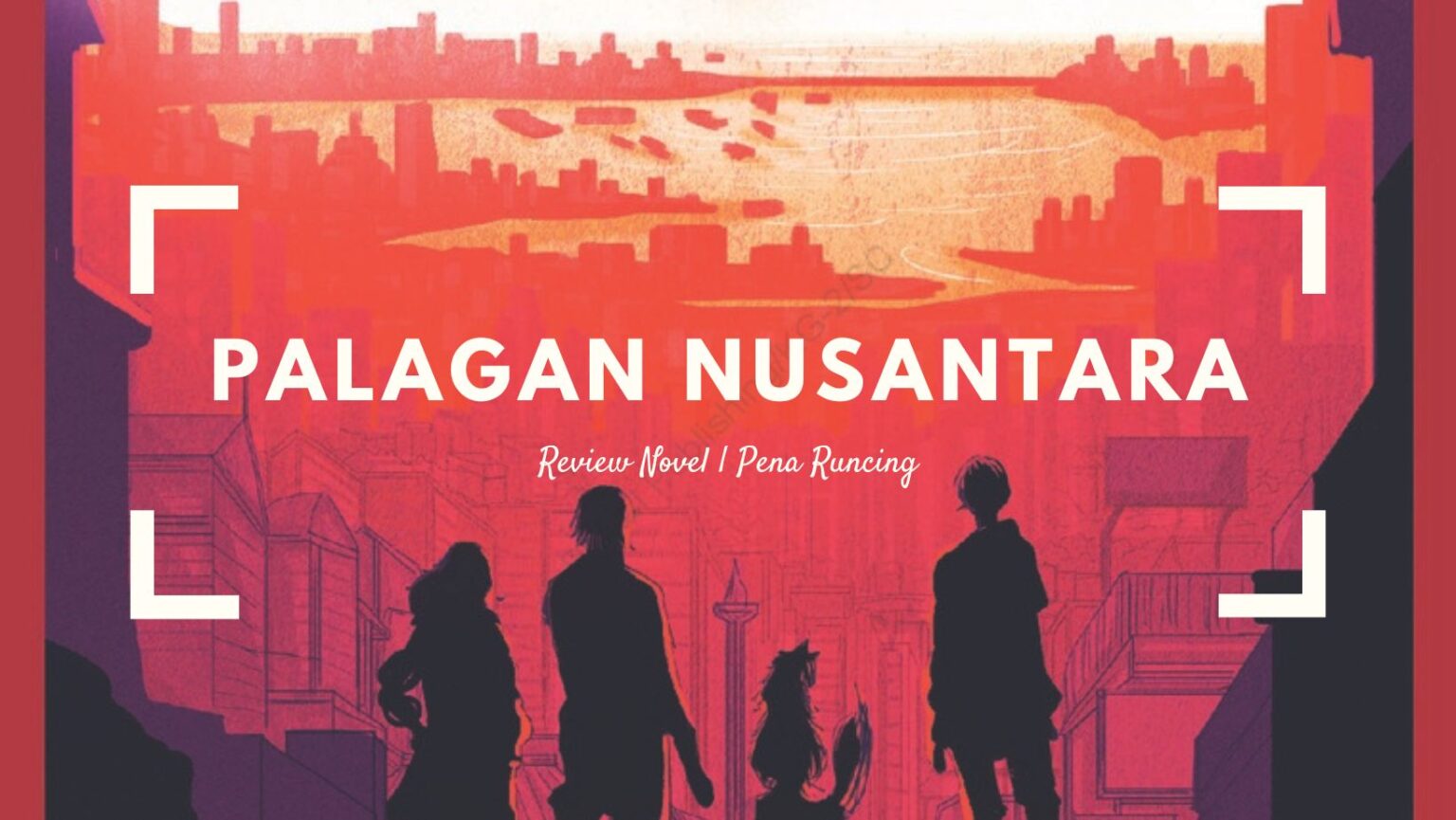 Palagan Nusantara (Review Novel) - Pena Runcing